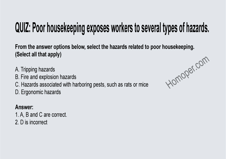 Quiz: Poor housekeeping exposes workers to several types of hazards. Quiz: Poor housekeeping exposes workers to several types of hazards.