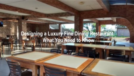 Designing a Luxury Fine Dining Restaurant: What You Need to Know
